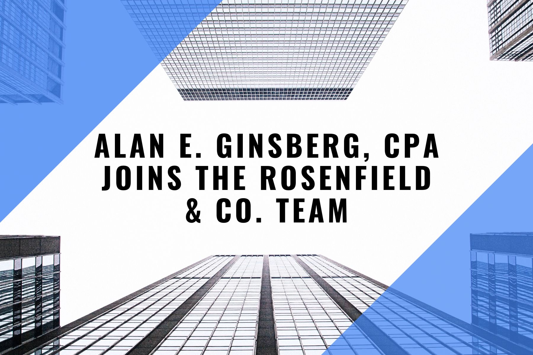 Alan E. Ginsberg, CPA Joins the Rosenfield & Co. Team - R&Co