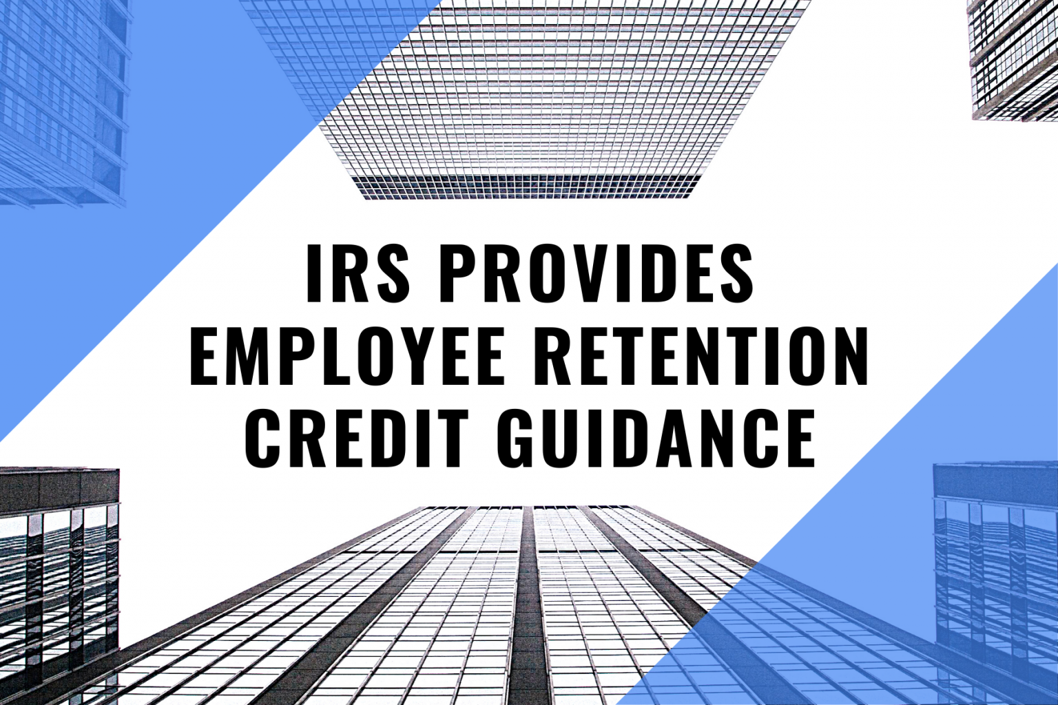 IRS Provides Employee Retention Credit Guidance - R&Co